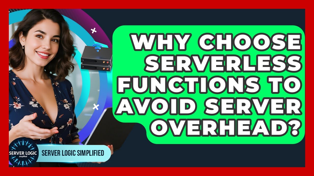 Why Choose Serverless Functions To Avoid Server Overhead? - Server Logic Simplified
