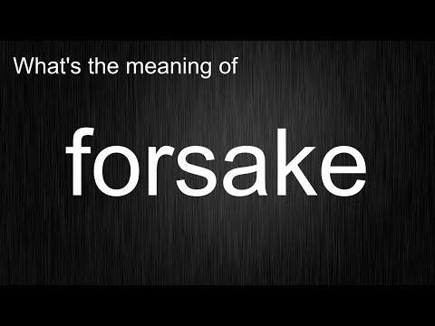What's the meaning of "forsake", How to pronounce forsake?