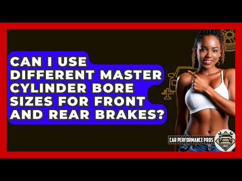 Can I Use Different Master Cylinder Bore Sizes For Front And Rear Brakes? - Car Performance Pros