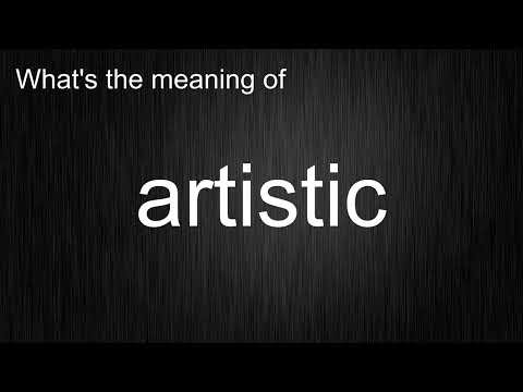 What's the meaning of "artistic", How to pronounce artistic?