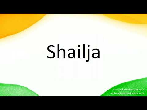 How to correctly pronounce in Hindi "Shailja".