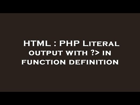 HTML : PHP Literal output with ? in function definition