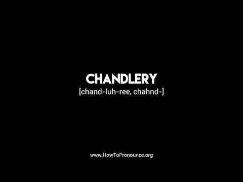 How to Pronounce "chandlery"