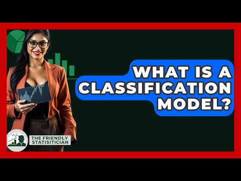 What Is A Classification Model? - The Friendly Statistician