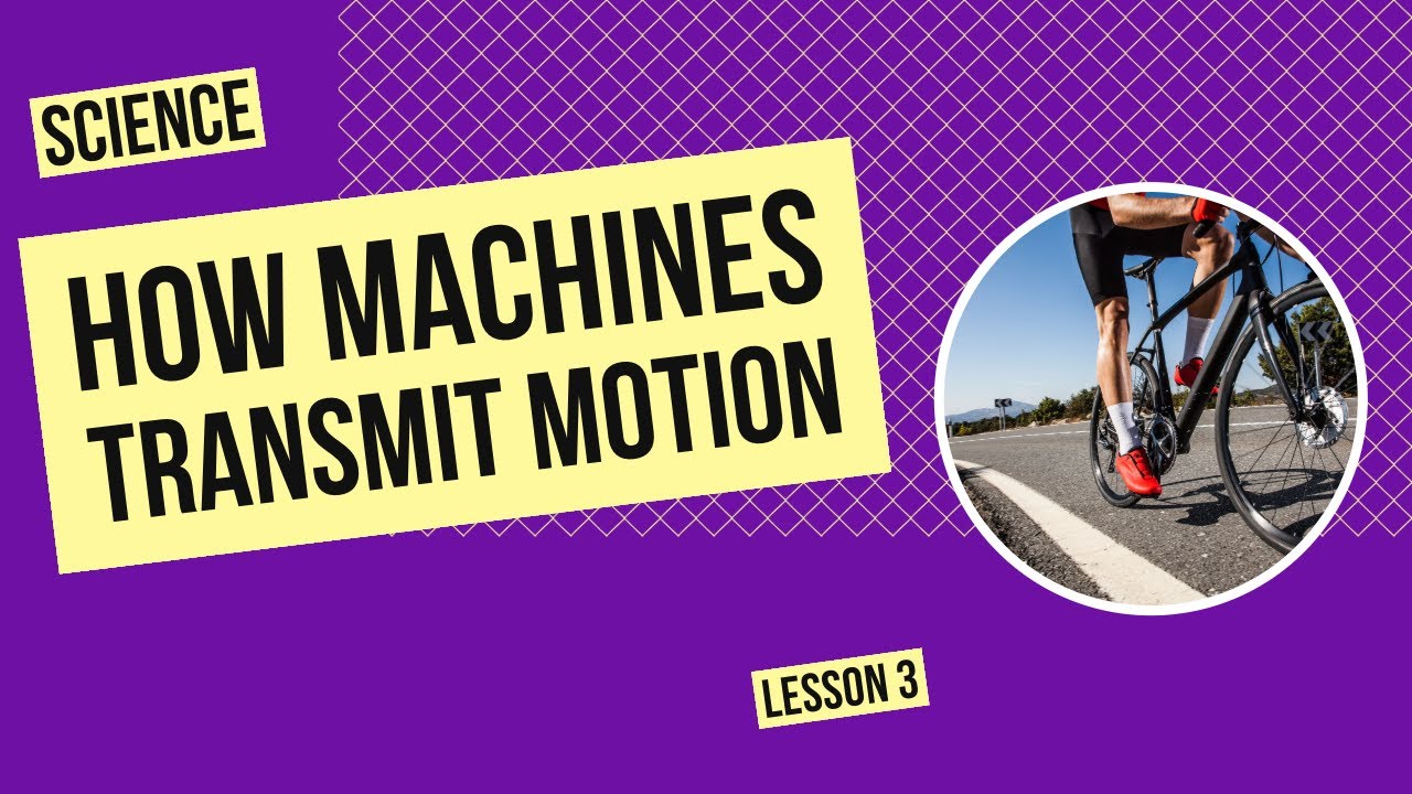 How Machines Transmit Motion | Science Lesson