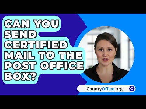 Can You Send Certified Mail To The Post Office Box? - CountyOffice.org