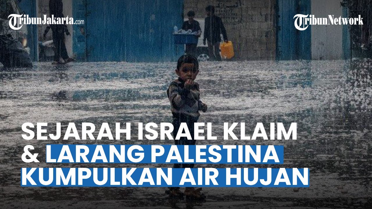 SEJARAH Israel Larang Warga Palestina Mengumpulkan Air Hujan, Pasokan ...