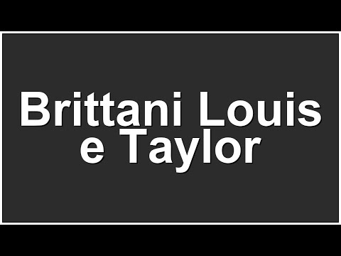 How to pronounce Brittani Louise Taylor