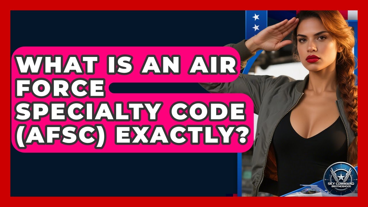 What Is An Air Force Specialty Code (AFSC) Exactly? - Sky Command Brotherhood