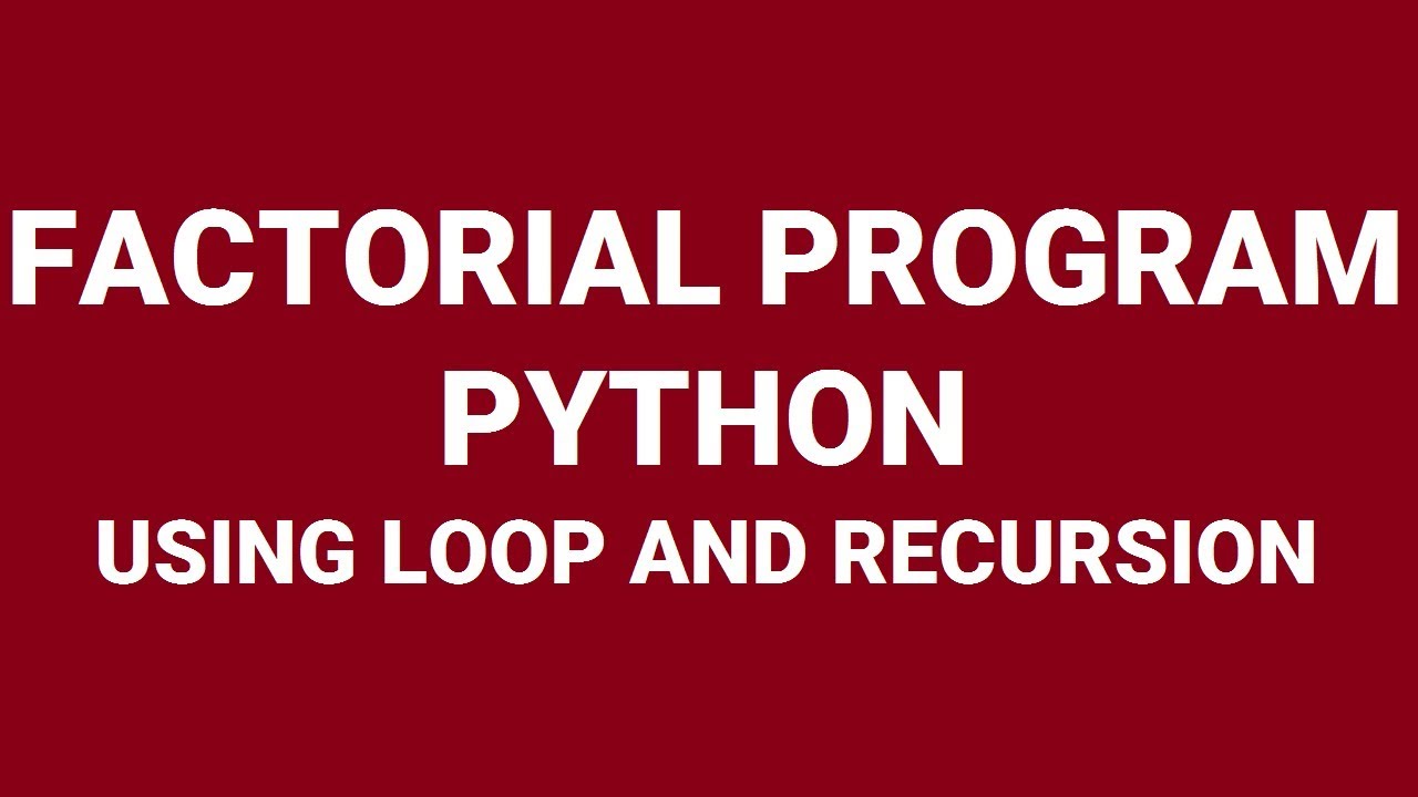 Python Factorial Using Loop and Recursive Function