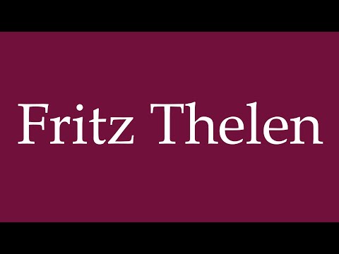 How to Pronounce ''Fritz Thelen'' Correctly in German