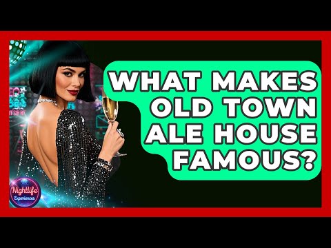 What Makes Old Town Ale House Famous? - Nightlife Experiences