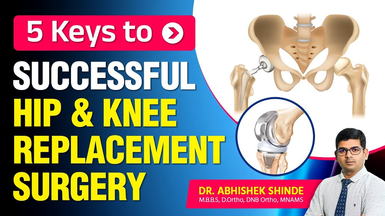 5 Essential Keys to a Successful Hip & Knee Replacement Surgery | Dr. Abhishek Shinde's Expert Guide