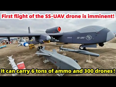 First flight of the SS-UAV drone is imminent! It can carry 6 tons of ammunition and hold 300 drones?