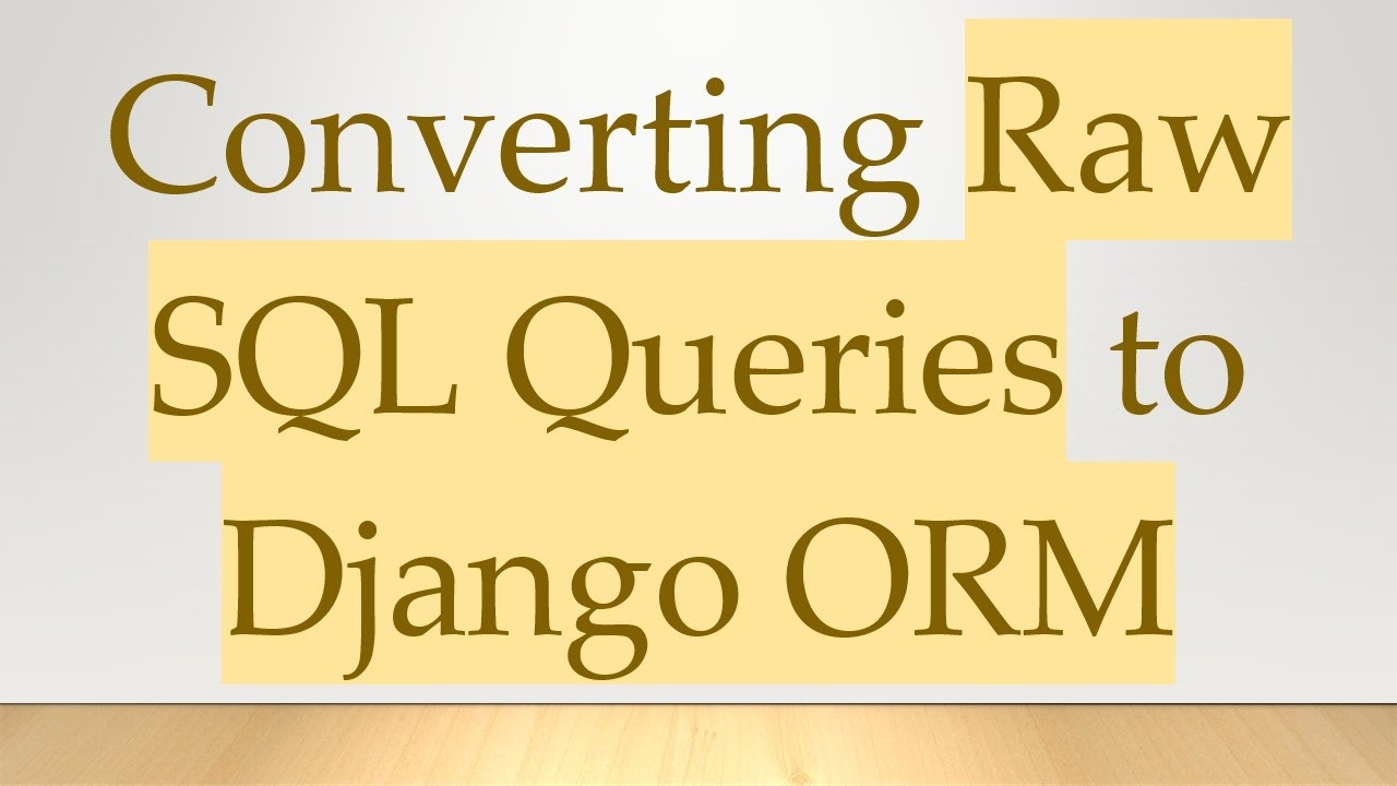 Converting Raw SQL Queries to Django ORM