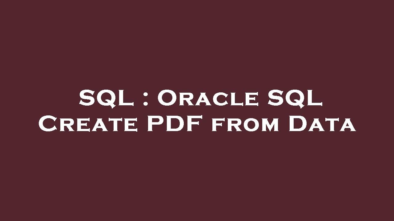 SQL : Oracle SQL Create PDF from Data