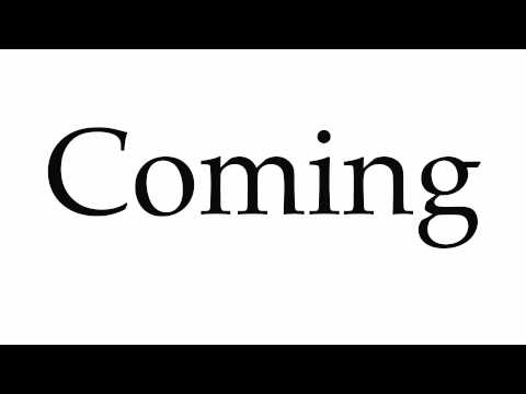 How to Pronounce Coming