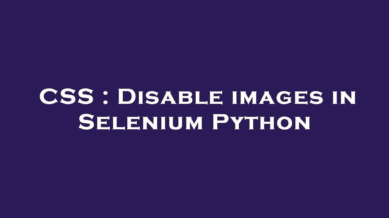 CSS : Disable images in Selenium Python