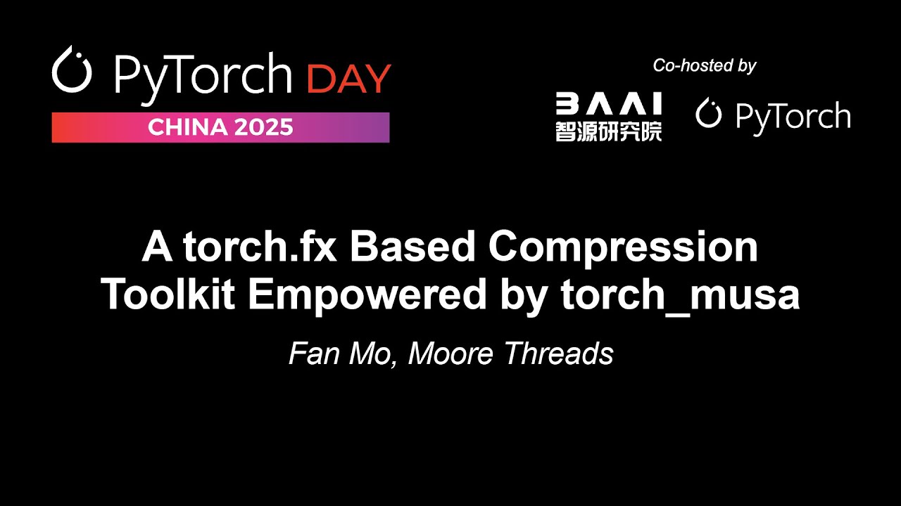 A torch.fx Based Compression Toolkit Empowered by torch_musa - Fan Mo, Moore Threads