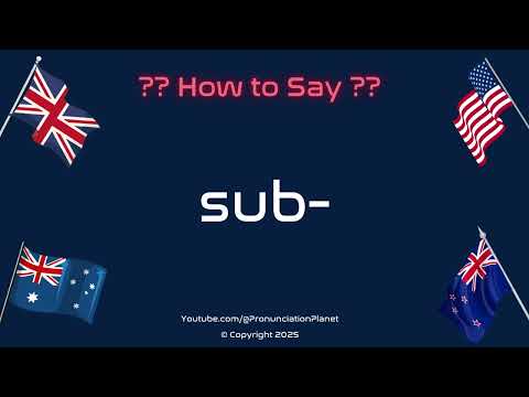 How to Pronounce Sub-? (CORRECTLY) | Pronunciation Planet
