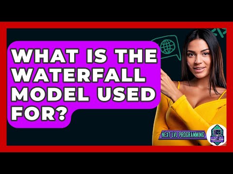 What Is The Waterfall Model Used For? - Next LVL Programming