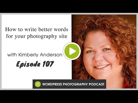 Episode 107 - How to write better words for your photography site with Kimberley Anderson