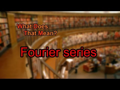 What does Fourier series mean?