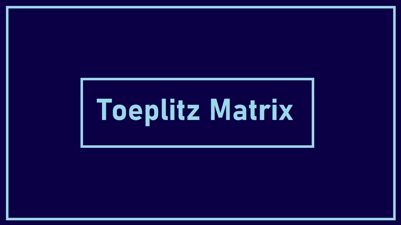 Toeplitz Matrix & Blocked Toeplitz Matrix