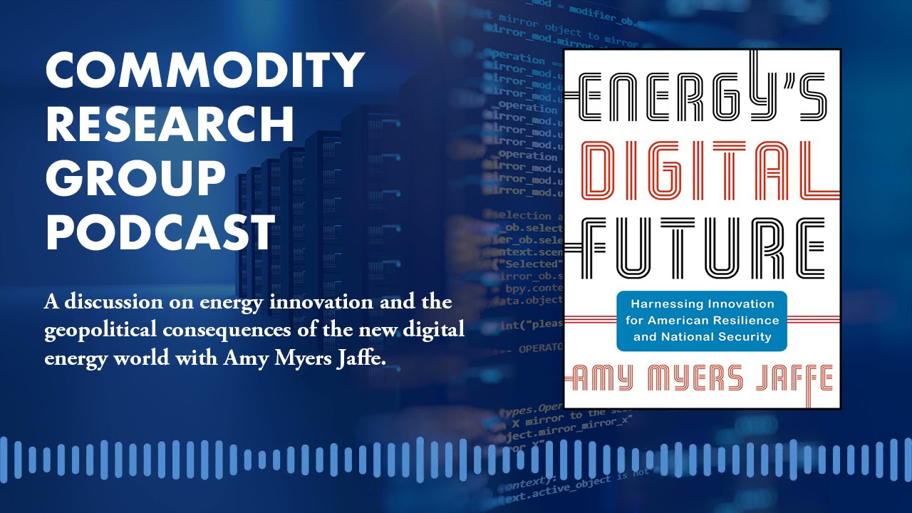 Energy’s Digital Future: A Discussion with Amy Myers Jaffe – Commodity Research Group