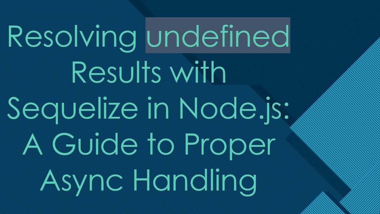 Resolving undefined Results with Sequelize in Node.js: A Guide to Proper Async Handling
