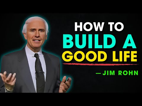 How to Build a Good Life - Jim Rohn Motivation