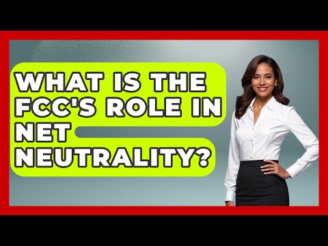 What Is The FCC's Role In Net Neutrality? - Consumer Laws For You