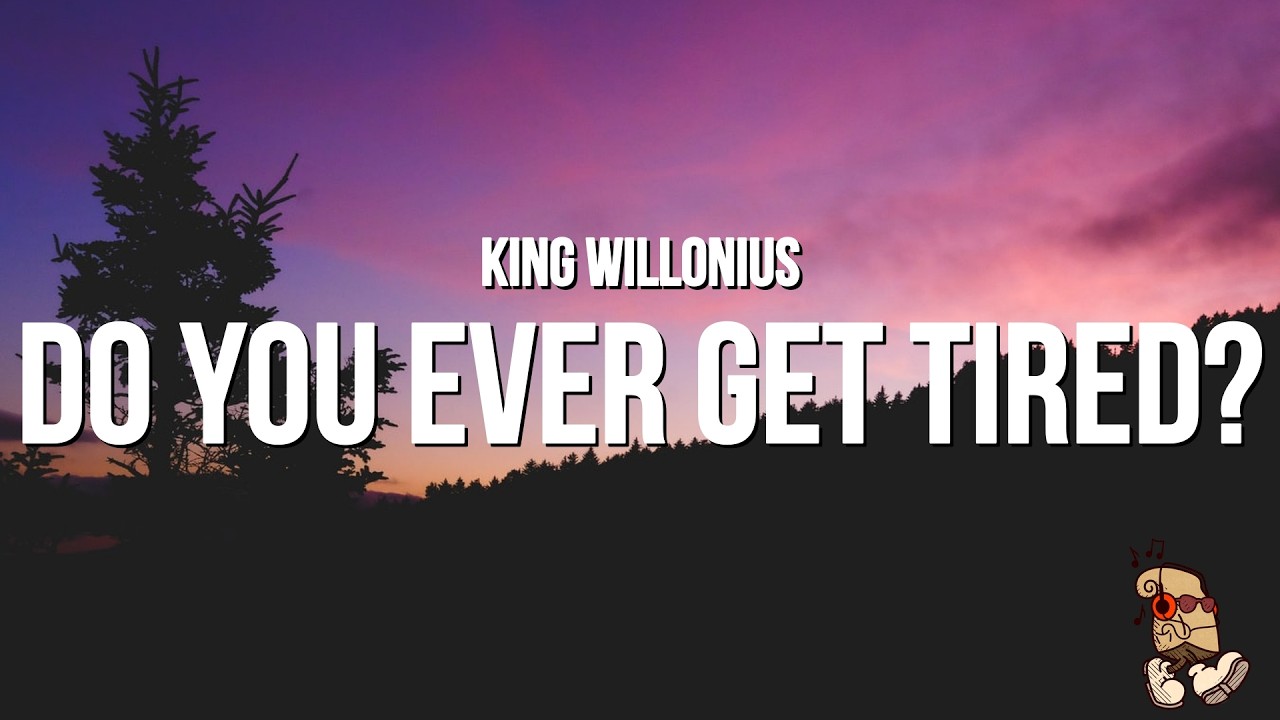 King Willonius - Do You Ever Get Tired? (Lyrics) 