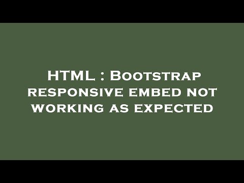 HTML : Bootstrap responsive embed not working as expected