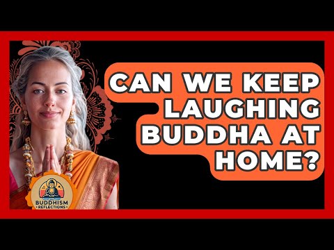 Can We Keep Laughing Buddha At Home? - Buddhism Reflections