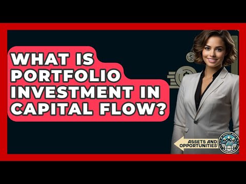 What Is Portfolio Investment In Capital Flow? - AssetsandOpportunity.org