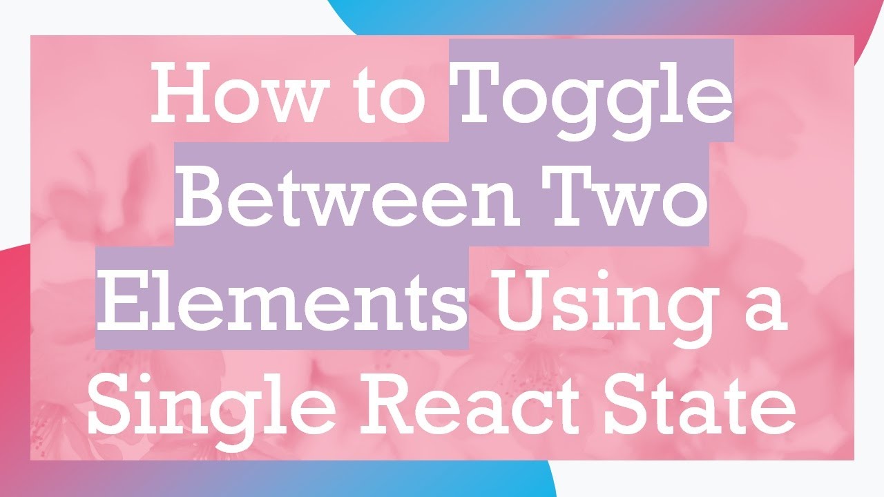 How to Toggle Between Two Elements Using a Single React State