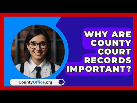 Why Are County Court Records Important? - CountyOffice.org
