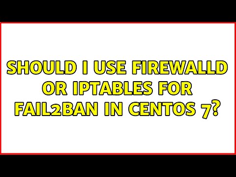 Should i use Firewalld or Iptables for Fail2ban in Centos 7?