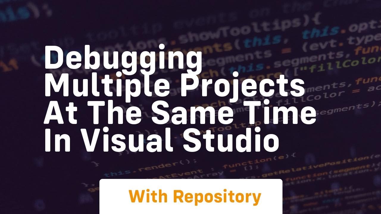 Debugging multiple projects at the same time in visual studio