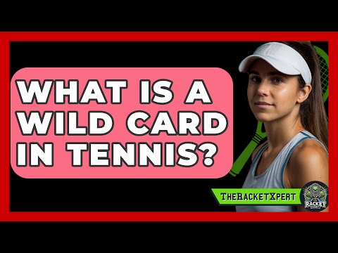What Is A Wild Card In Tennis? - The Racket Xpert