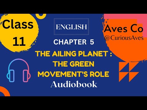 'The Ailing Planet : The Green Movement's Role' Class 11 - Chapter 5 NCERT English Audiobook