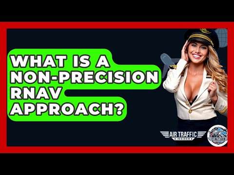 What Is A Non-Precision RNAV Approach? - Air Traffic Insider