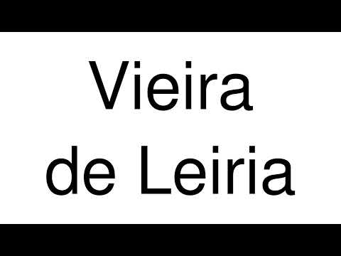 How to Pronounce Vieira de Leiria (Portugal)