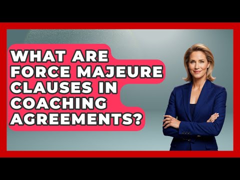 What Are Force Majeure Clauses In Coaching Agreements? - Consumer Laws For You