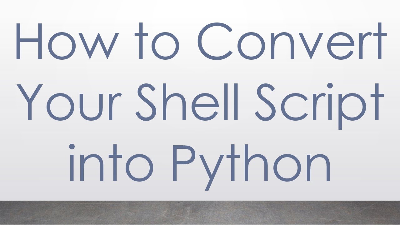 How to Convert Your Shell Script into Python