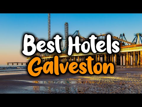 Best Hotels In Galveston, Texas - For Families, Couples, Work Trips, Luxury & Budget