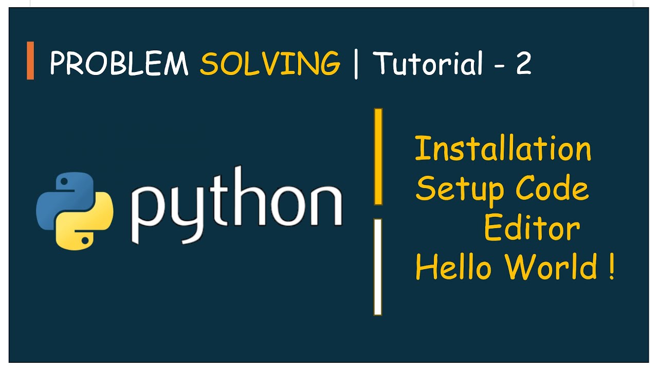 #2 Problem Solving Tutorial - 2 | Installation, Setup Code Editor, First Program | Python