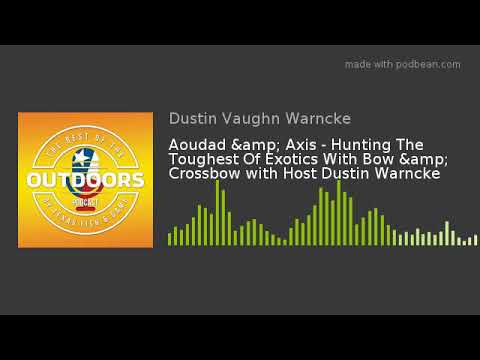 Aoudad & Axis - Hunting The Toughest Of Exotics With Bow & Crossbow with Host Dustin Warncke