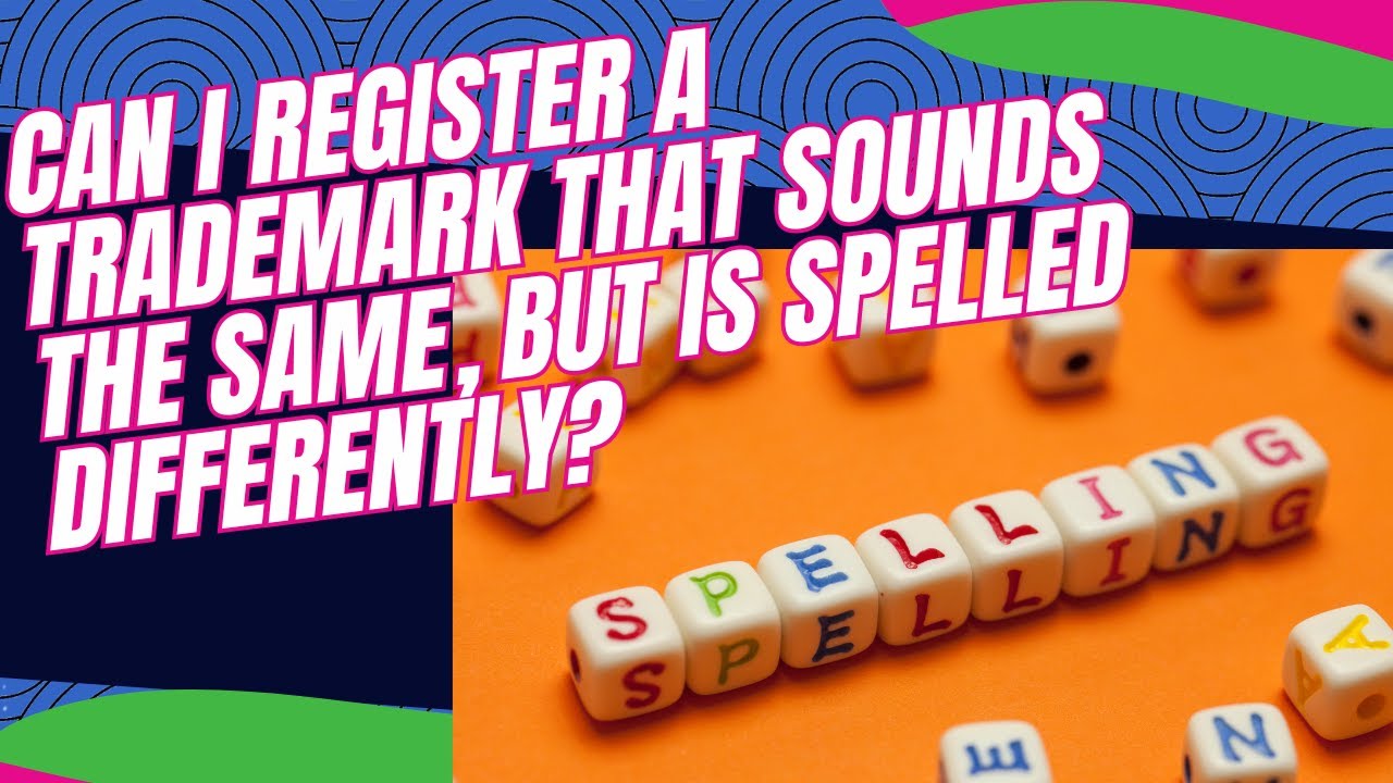 Can I Register A Trademark That Sounds The Same, But Spelled ...